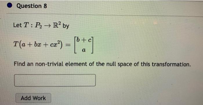 Solved Let T:P2→R2 by T(a+bx+cx2)=[b+ca] Find an non-trivial | Chegg.com