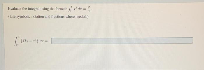 Solved Evaluate the integral using the formula ∫0bx3dx=4b4. | Chegg.com