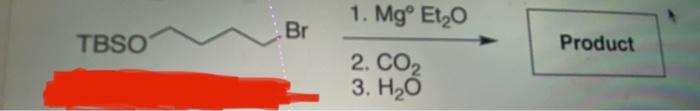 Solved TBSO Br 1. Mgº Et₂0 2. CO₂ 3. H₂O Product | Chegg.com