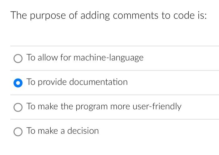 Solved The purpose of adding comments to code is: To allow | Chegg.com