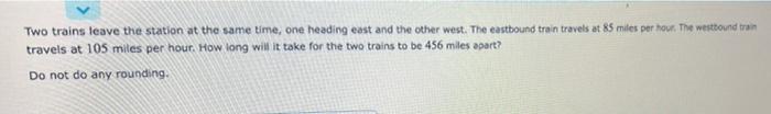 Solved Two trains leave the station at the same time, one | Chegg.com