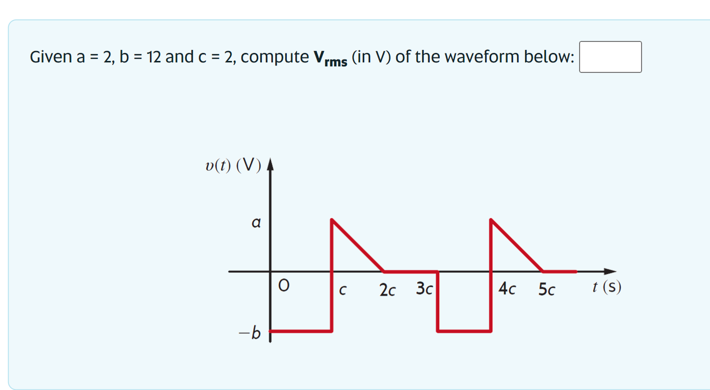 Solved Given a=2,b=12 ﻿and c=2, ﻿compute Vrms (in V ) ﻿of | Chegg.com