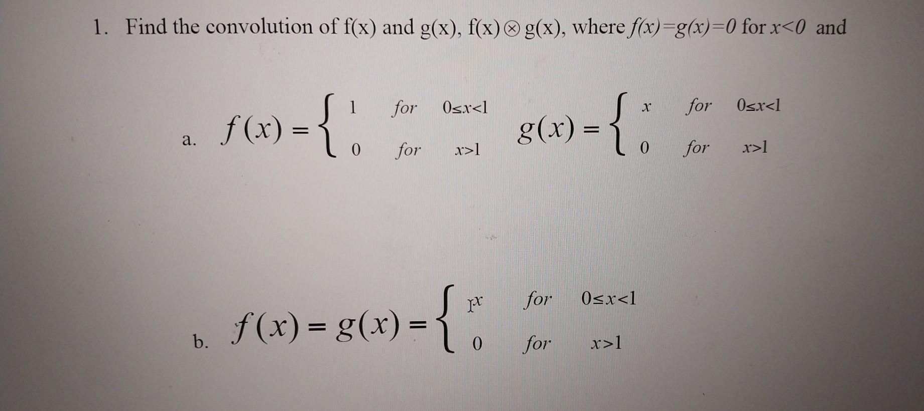 Solved 1. Find the convolution of f(x) and g(x),f(x)⊗g(x), | Chegg.com
