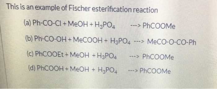 Solved This is an example of Fischer esterification reaction | Chegg.com