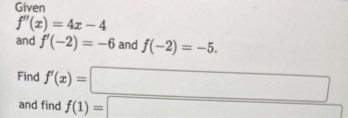 Solved Given f′′(x)=4x−4 and f′(−2)=−6 and f(−2)=−5. Find | Chegg.com