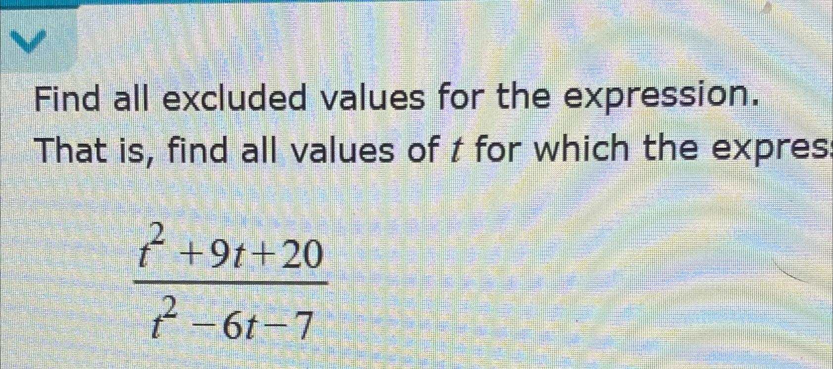 Solved Find all excluded values for the expression.That is, | Chegg.com
