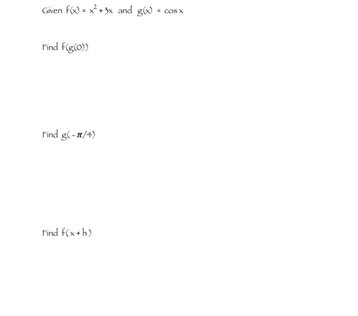 Solved Given f(x)=x2+3x and g(x)=cosx Find f(g(0)) Find | Chegg.com