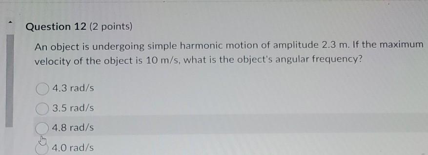 Solved Question 12 (2 points) An object is undergoing simple | Chegg.com