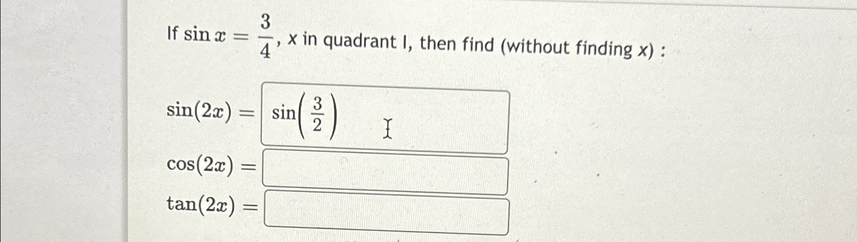 Solved If sinx=34,x ﻿in quadrant I, then find (without | Chegg.com