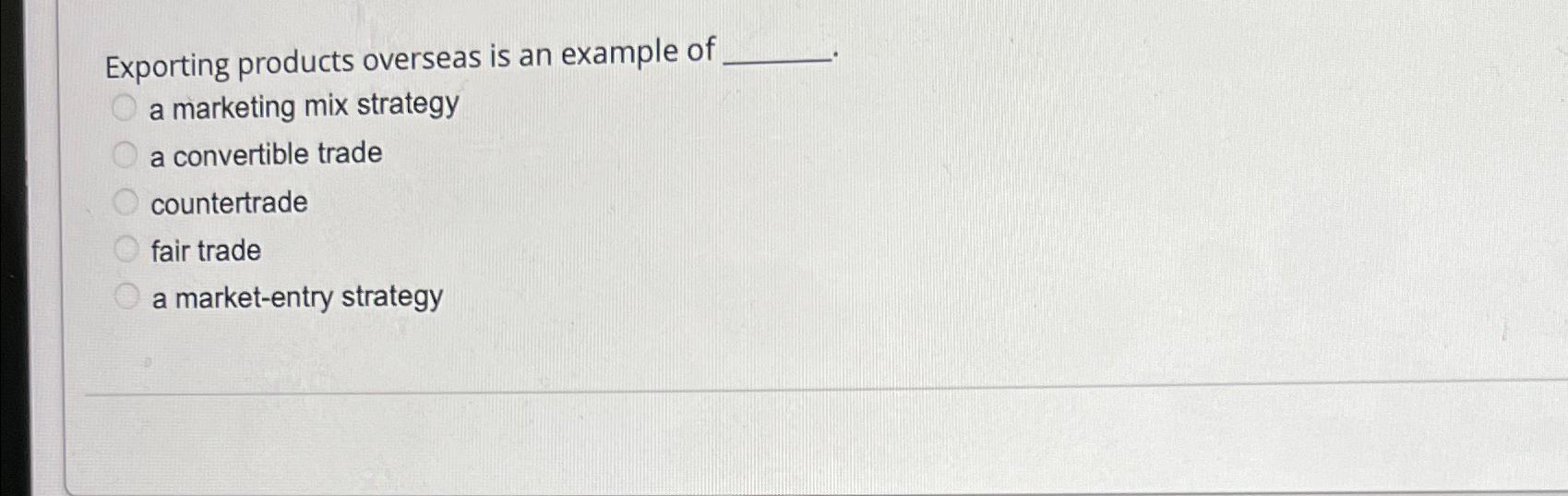 Solved Exporting products overseas is an example ofa | Chegg.com