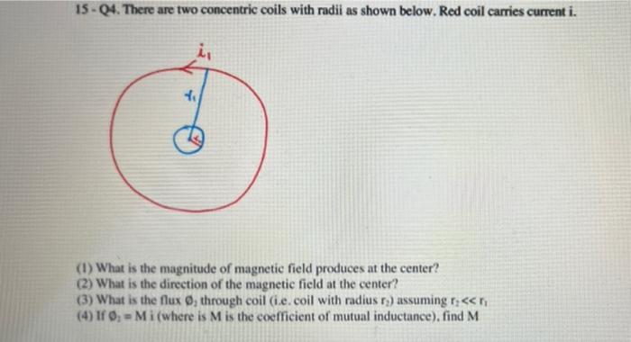 Solved 15 - Q4. There are two concentric coils with radii as | Chegg.com
