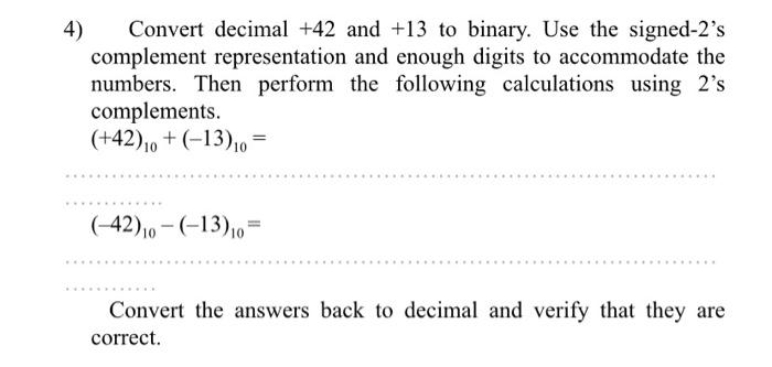 Solved 4) Convert decimal +42 and +13 to binary. Use the | Chegg.com