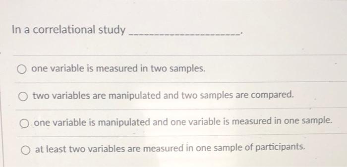 Solved In a correlational study O one variable is measured | Chegg.com