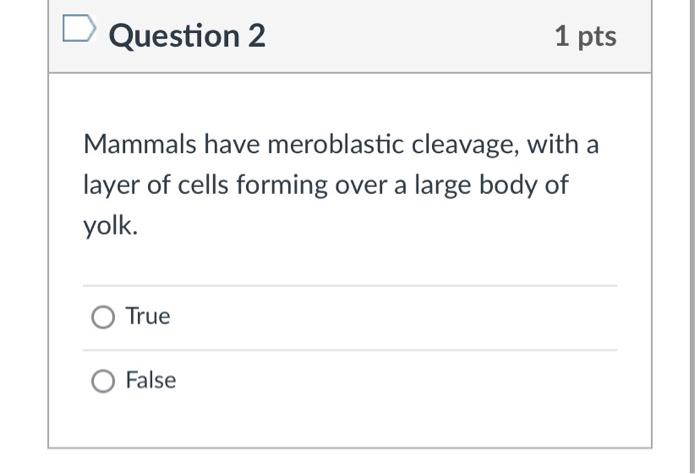 Solved Question 2 1 pts Mammals have meroblastic cleavage, | Chegg.com