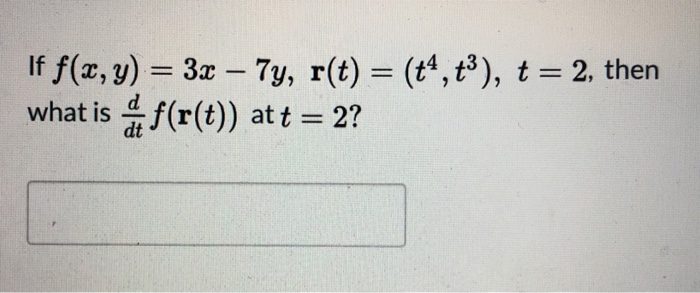 Solved If f(x, y) = 3x – 7y, r(t) = (+4, +*), t = 2, then | Chegg.com