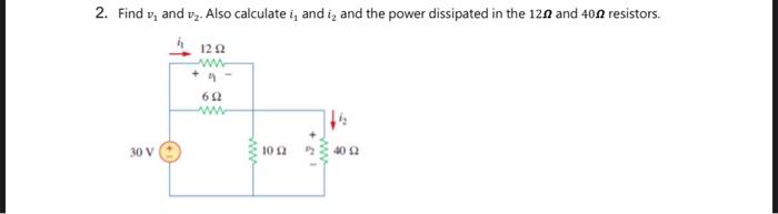 Solved 2. Find v1 and v2. Also calculate i1 and i2 and the | Chegg.com