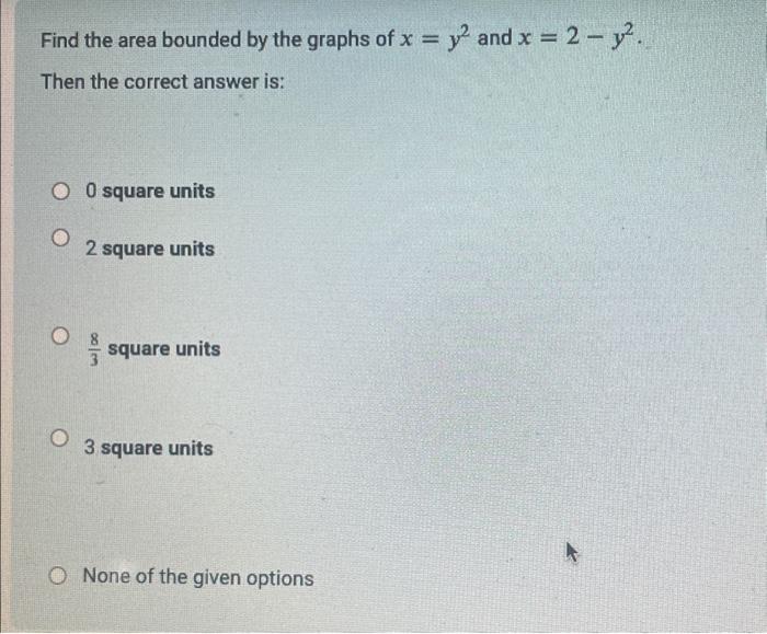 Solved Find the area bounded by the graphs of x=y2 and | Chegg.com