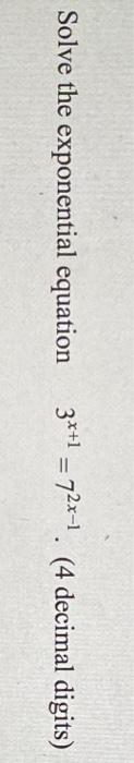 Solved Solve the exponential equation 3x+1 = 72x-1. (4 | Chegg.com