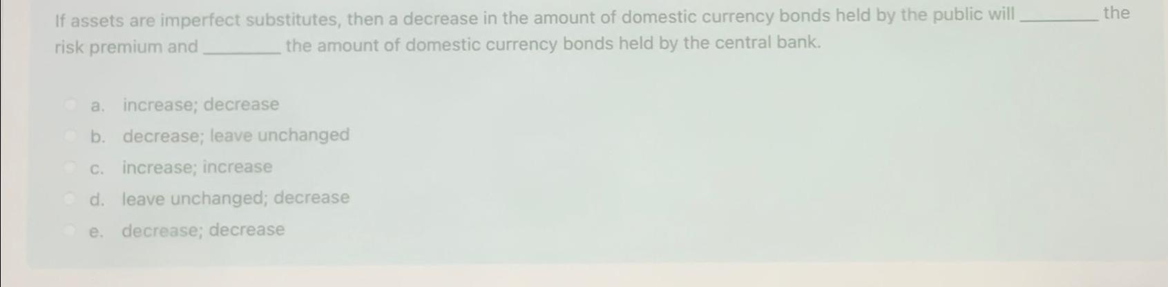 Solved If assets are imperfect substitutes, then a decrease | Chegg.com