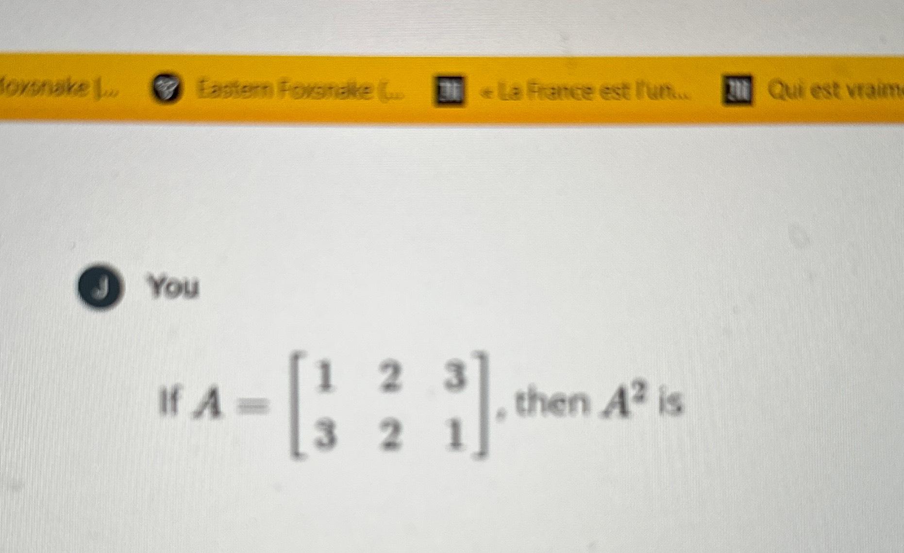 Solved (3) ﻿YouIf A=[123321], ﻿then A2 ﻿is | Chegg.com