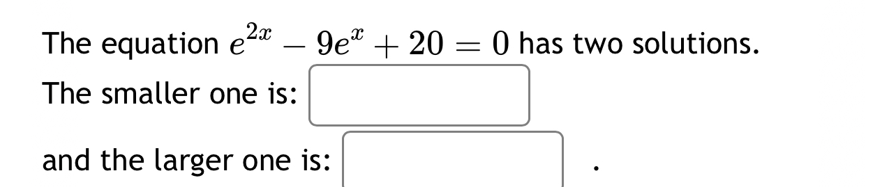 Solved The equation e2x-9ex+20=0 ﻿has two solutions. The | Chegg.com
