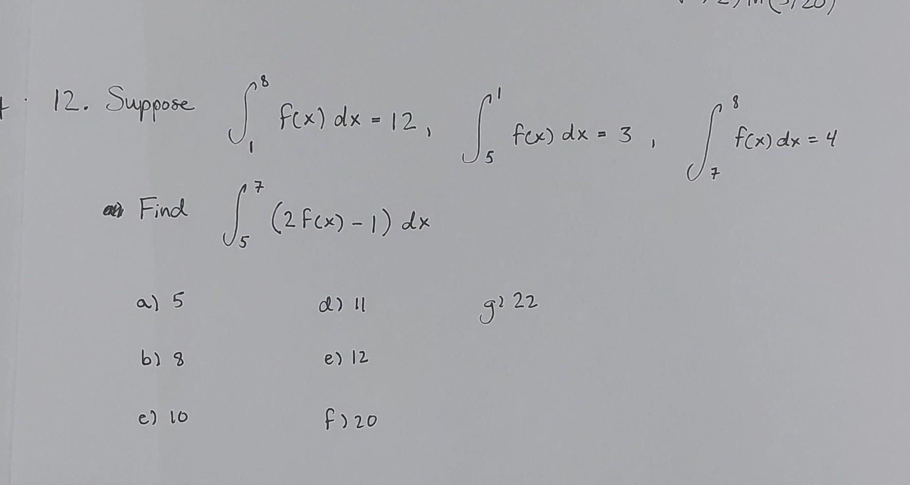 Solved 12. Suppose ∫18f(x)dx=12,∫51f(x)dx=3,∫78f(x)dx=4 Find | Chegg.com
