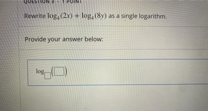 Solved QUESTION 3 POINT Rewrite log. (2x) + log4 (8y) as a | Chegg.com