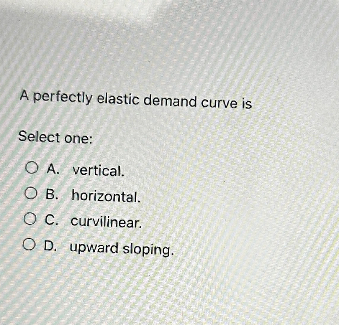 Solved A perfectly elastic demand curve isSelect one:A. | Chegg.com