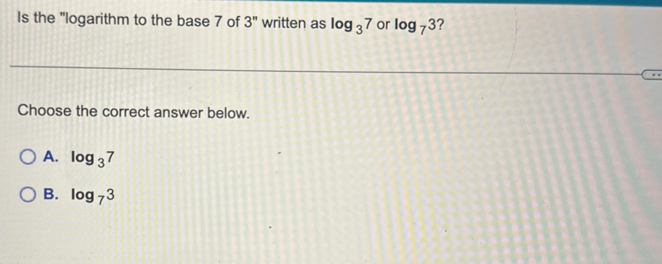 Solved Is the "logarithm to the base 7 ﻿of 3 " ﻿written as | Chegg.com