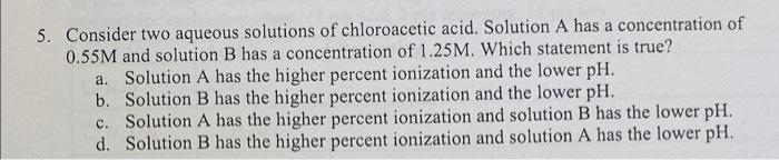 Solved 5. Consider two aqueous solutions of chloroacetic | Chegg.com