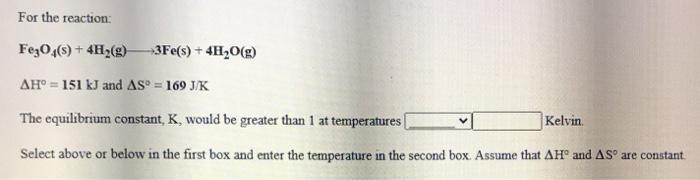 Solved For the reaction: Fe3O4(s) + 4H2(g) -3Fe(s) + 4H2O(g) | Chegg.com