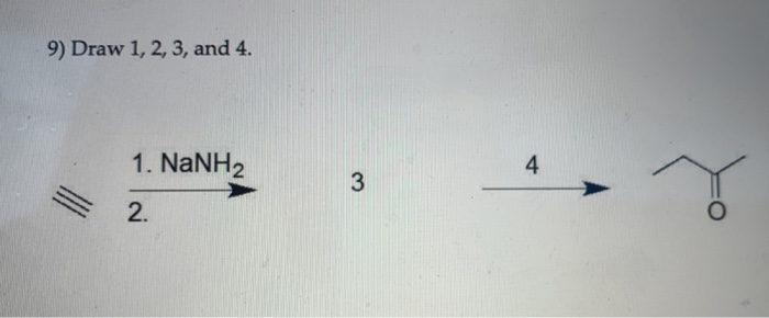Solved 9) Draw 1, 2, 3, and 4. 1. NaNH2 4 3 2. | Chegg.com