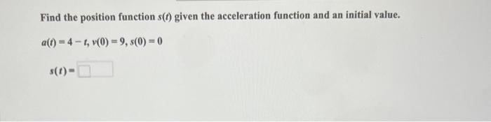 Solved Find the position function s(t) given the | Chegg.com