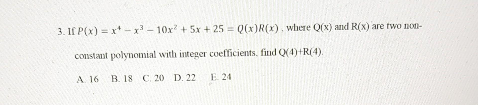 Solved 3. If P(x)=x4−x3−10x2+5x+25=Q(x)R(x), where Q(x) and | Chegg.com