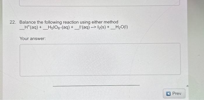 Solved −H+(aq)+H5IO6−(aq)+I−(aq)→I2( s)+H2O(l) Your answer: | Chegg.com