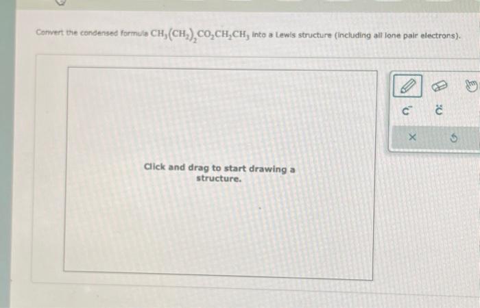 Solved Convert the condensed formula CH3(CH2)2CO2CH2CH3 into | Chegg.com