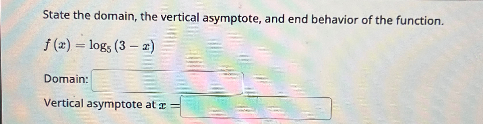 Solved State the domain, the vertical asymptote, and end | Chegg.com