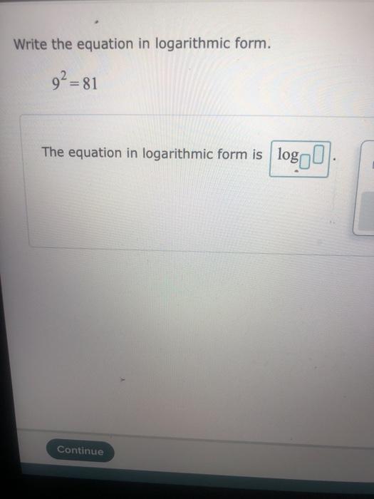 Solved Write the equation in logarithmic form. 9²=81 The | Chegg.com