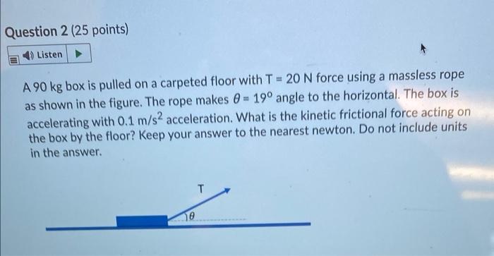 Solved Question 2 (25 points) Listen A 90 kg box is pulled | Chegg.com