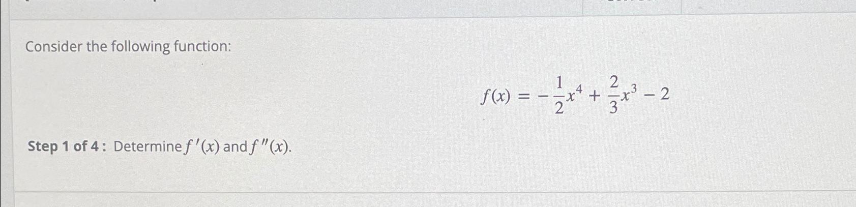 Solved Consider the following function:f(x)=-12x4+23x3-2Step | Chegg.com