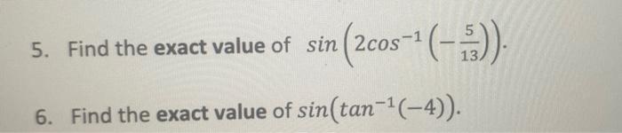 Solved 5. Find the exact value of sin(2cos−1(−135)). 6. Find | Chegg.com