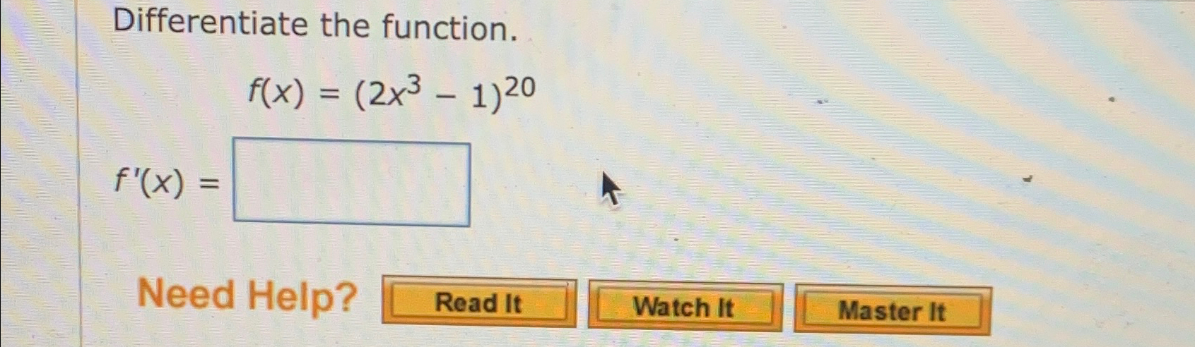 Solved Differentiate the function.f(x)=(2x3-1)20f'(x)=Need | Chegg.com