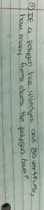 Solved 9) If a polygon has 44edges and 3o verticas, faces | Chegg.com