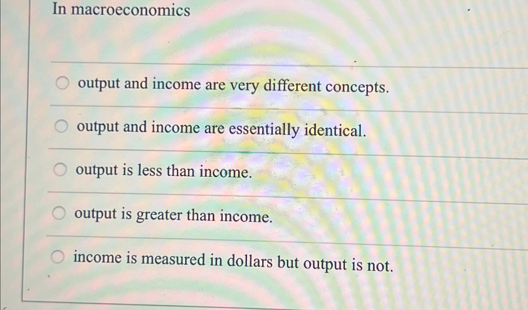 Solved In macroeconomicsoutput and income are very different | Chegg.com