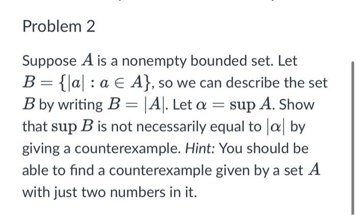 Solved Suppose A is a nonempty bounded set. Let B={∣a∣:a∈A}, | Chegg.com
