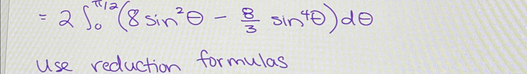 Solved =2∫0π2(8sin2θ-83sin4θ)dθUse reduction formulas | Chegg.com