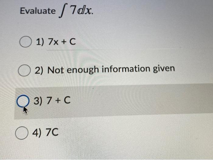 Solved Evaluate / 7dx. O ) 1) 7x + C 2) Not enough | Chegg.com