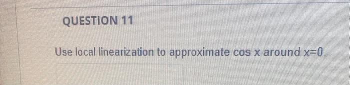 Solved Use local linearization to approximate cosx around | Chegg.com