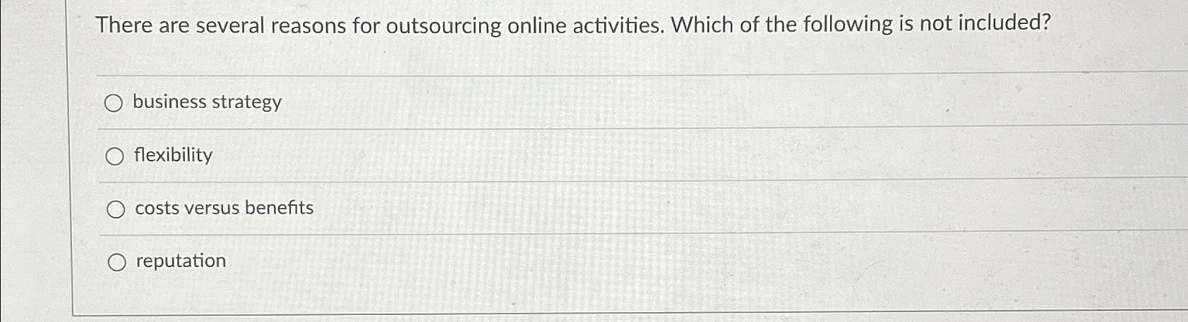 Solved There are several reasons for outsourcing online | Chegg.com