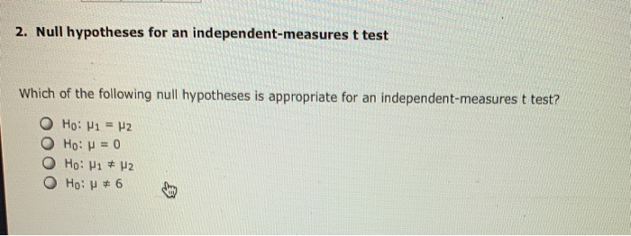 Solved 2. Null hypotheses for an independent-measures t test | Chegg.com